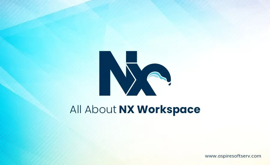 All About NX Workspace