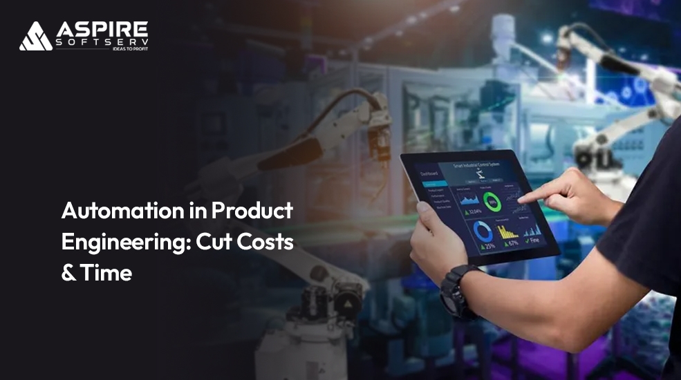 Automation in Product Engineering: Save Time & Reduce Costs