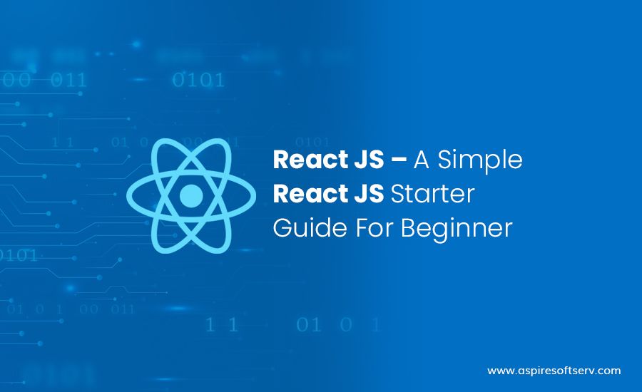 React JS – A Simple React JS Starter Guide For Beginner React JS – A Simple React JS Starter Guide For Beginner