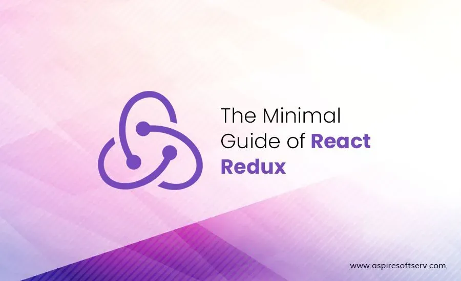 The Minimal Guide of React Redux - Aspire SoftServ