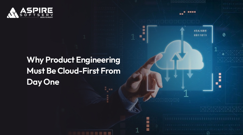 Why Cloud-First Product Engineering Matters From Day One
