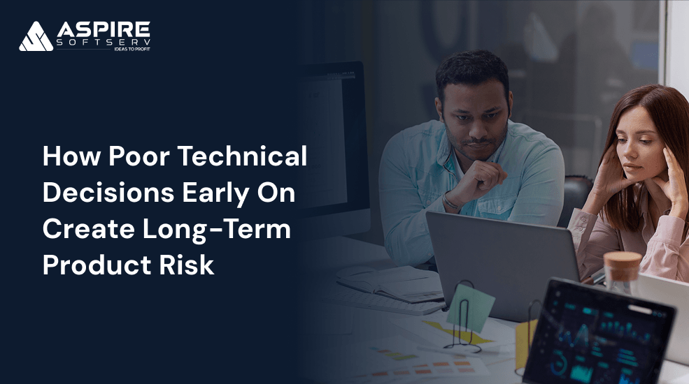 Poor Early Technical Decisions Create Long-Term Product Risk